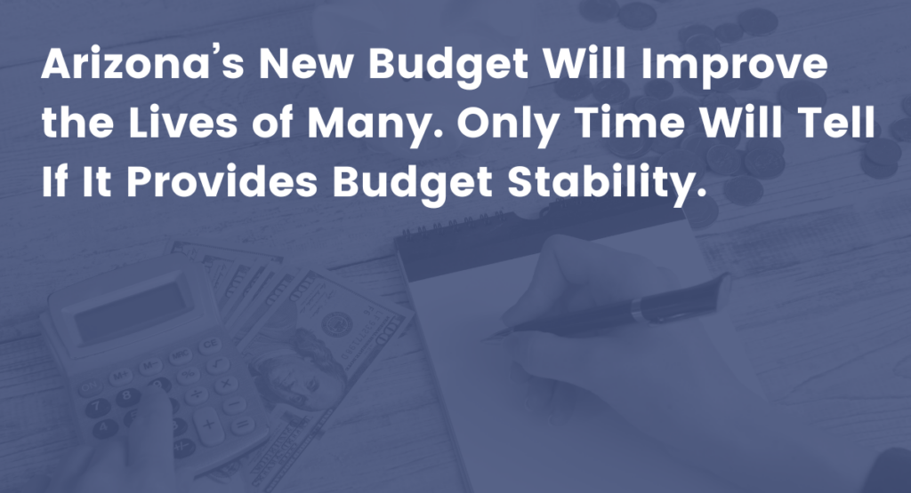 Arizona’s New Budget Will Improve the Lives of Many. Only Time Will ...