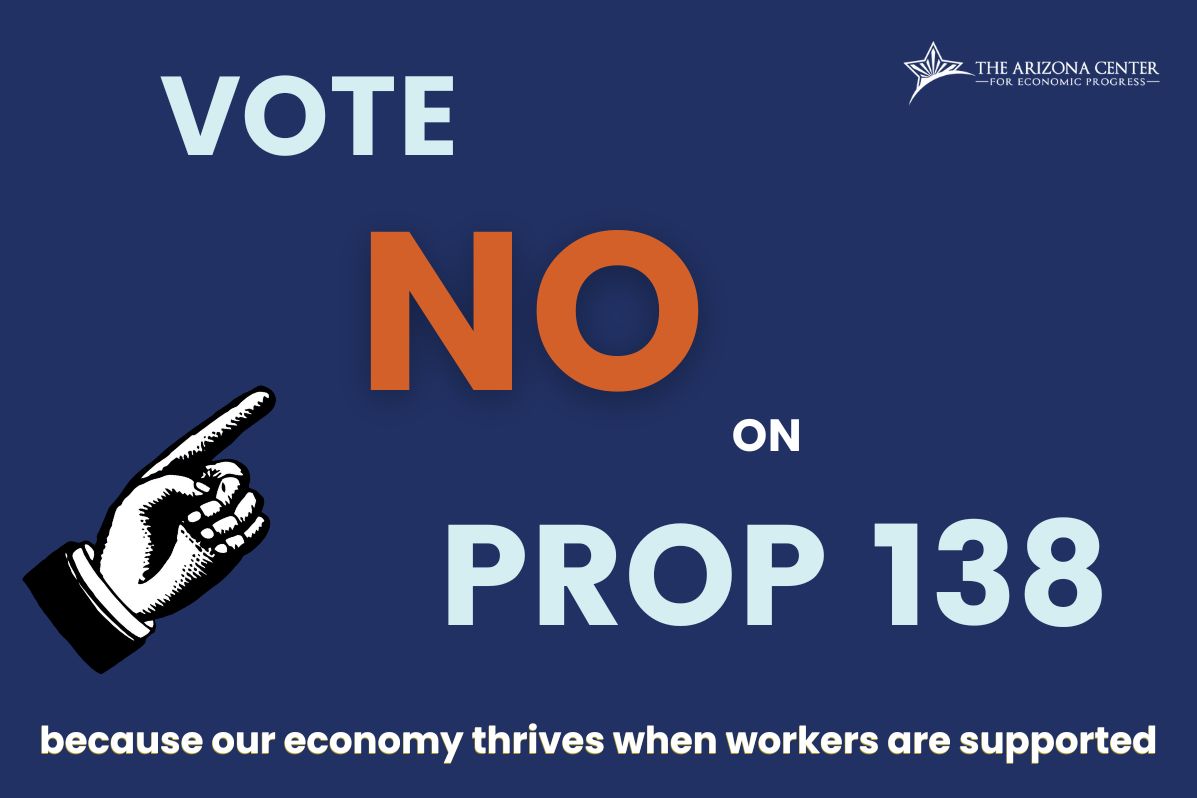 Support Our Workers: Vote No on Prop 138 - The Arizona Center for ...
